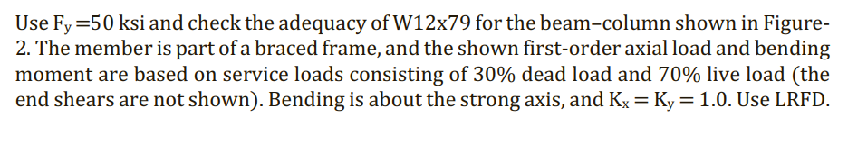 Solved Use Fy=50 ksi and check the adequacy of W12x79 for | Chegg.com