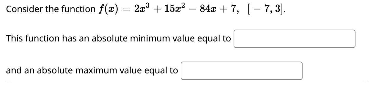Solved Consider the function f(x) = 2x3 + 15x2 84x + 7, [ – | Chegg.com
