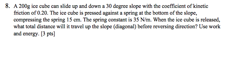 Solved 8. A 200g ice cube can slide up and down a 30 degree | Chegg.com