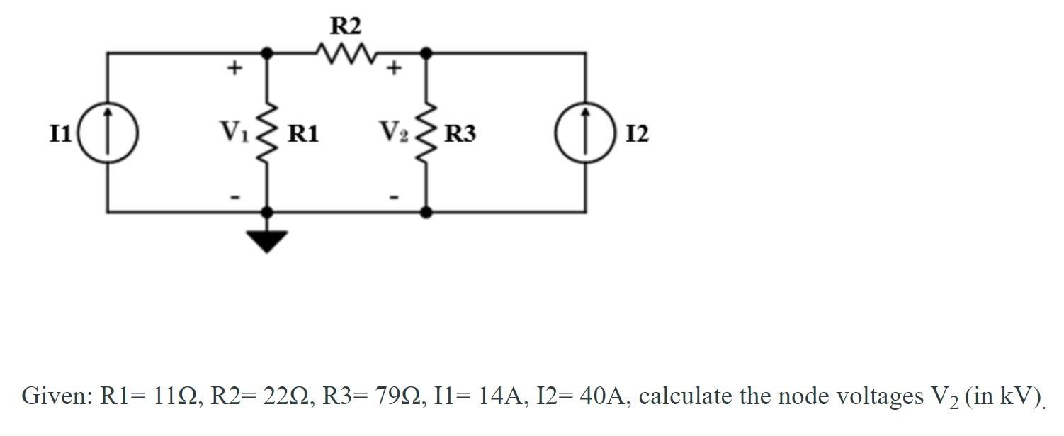 Solved Given: R1=11Ω,R2=22Ω,R3=79Ω,I1=14 A,I2=40 A, | Chegg.com