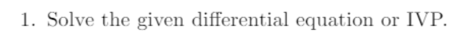 Solved 1. Solve the given differential equation or IVP. | Chegg.com