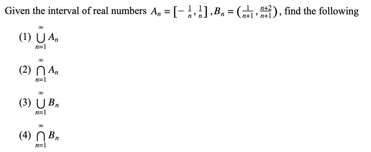 Solved Given the interval of real numbers An = (-1],B, = | Chegg.com