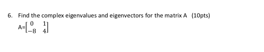 Solved 6. Find the complex eigenvalues and eigenvectors for | Chegg.com