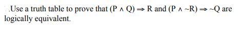 Solved Use a truth table to prove that (P∧Q)⇒R and (P∧∼R)⇒∼Q | Chegg.com