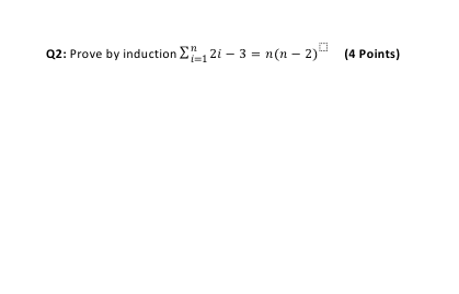 Solved Q2: Prove by induction - 2i – 3 = n(n-2) (4 points) | Chegg.com