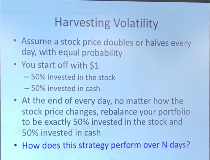 Solved Harvesting Volatility Assume a stock price doubles or | Chegg.com