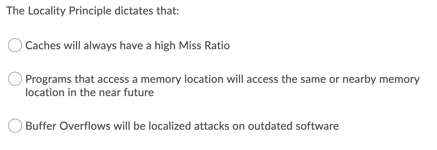 Solved The Locality Principle dictates that: Caches will | Chegg.com