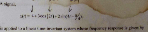 Solved A Signal X T 4 3cos 2t 2sin 4t−π 4 Is Applied To