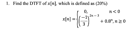Solved 1. Find the DTFT of x[n], which is defined as (20%) | Chegg.com