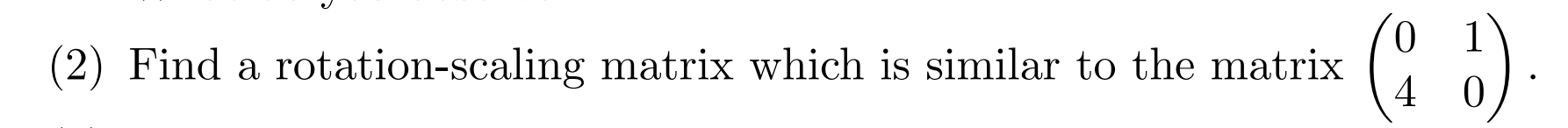 Solved (2) Find a rotation-scaling matrix which is similar | Chegg.com