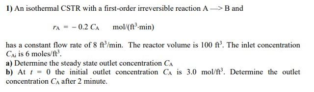 Solved 1) An isothermal CSTR with a first-order irreversible | Chegg.com