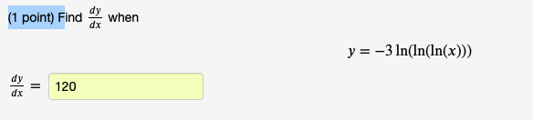 Solved (1 ﻿point) ﻿Find dydx ﻿wheny=-3ln(ln(ln(x)))dydx= | Chegg.com