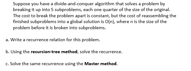 Solved Suppose you have a divide-and-conquer algorithm that | Chegg.com