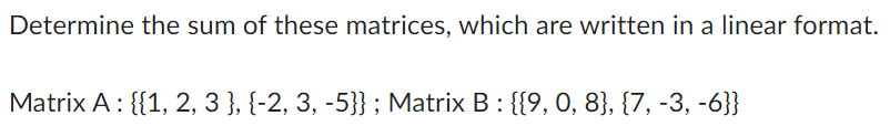 Solved Determine the sum of these matrices, which are | Chegg.com
