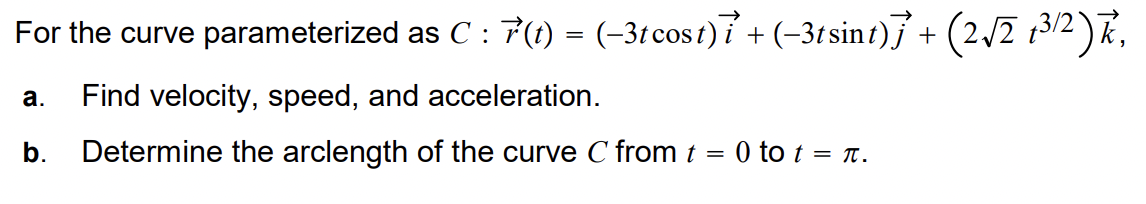 Solved For the curve parameterized as C : 7(t) = (-3tcost) i | Chegg.com