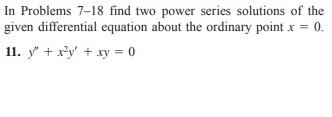 Solved In Problems 7−18 find two power series solutions of | Chegg.com