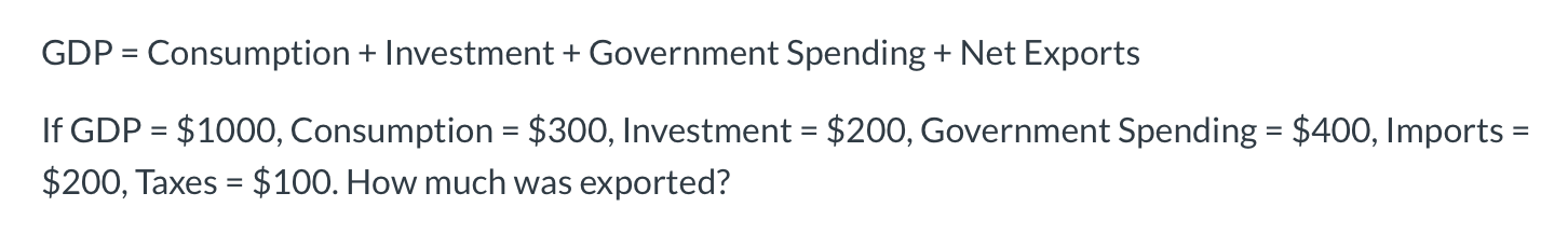 Solved GDP = Consumption + Investment + Government Spending | Chegg.com