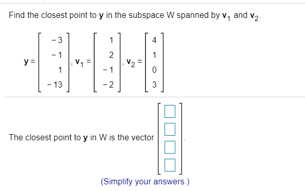 Solved Find the closest point to y in the subspace W spanned | Chegg.com