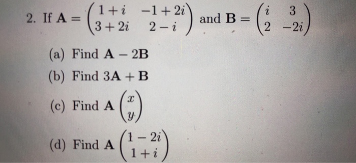 Solved 2. If A = (1+1 2 +?) and B-( ?.) and B = (2-2i 3+2i 2 | Chegg.com