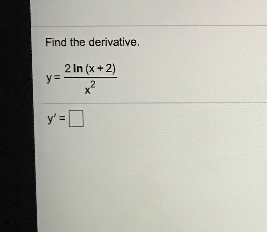 Solved Find the derivative. 2 In (x + 2) y= x? y' | Chegg.com