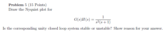 Solved Problem 5 (15 Points) Draw the Nyquist plot for 1 s | Chegg.com