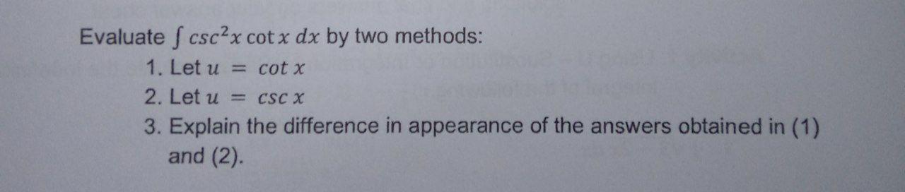 Solved Evaluate fcsc²x cotx dx by two methods: 1. Let u = | Chegg.com