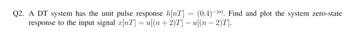 Solved Q2. A DT system has the unit pulse response | Chegg.com
