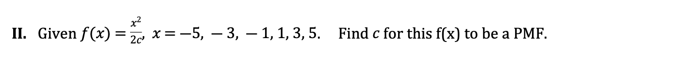 Solved II. Given f(x)=2c′x2,x=−5,−3,−1,1,3,5. Find c for | Chegg.com