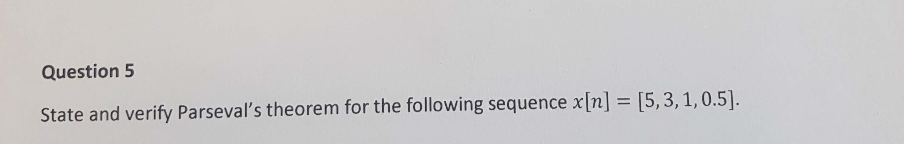 Solved Question 5 State and verify Parseval's theorem for | Chegg.com