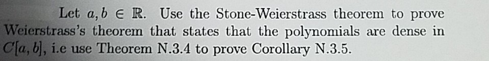 Solved Let a,b E R. Use the Stone-Weierstrass theorem to | Chegg.com