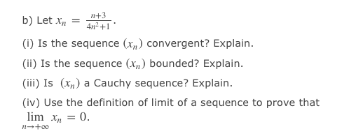 Solved 11+3 = b) Let xn 4n2+1' (i) is the sequence (xn) | Chegg.com