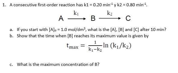 Solved 1. A consecutive first-order reaction has k1 = 0.20 | Chegg.com
