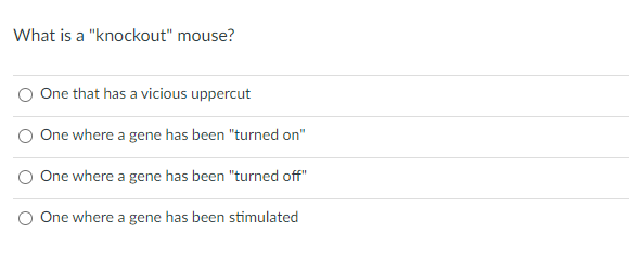 Solved What is a "knockout" mouse? One that has a vicious | Chegg.com