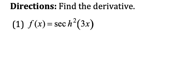 Solved Directions: Find the derivative. (1) f(x)=sech2(3x) | Chegg.com
