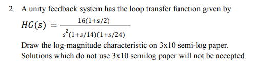 Solved 2. A unity feedback system has the loop transfer | Chegg.com