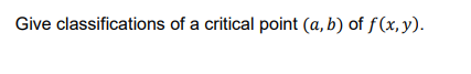 Solved Give classifications of a critical point (a,b) of | Chegg.com