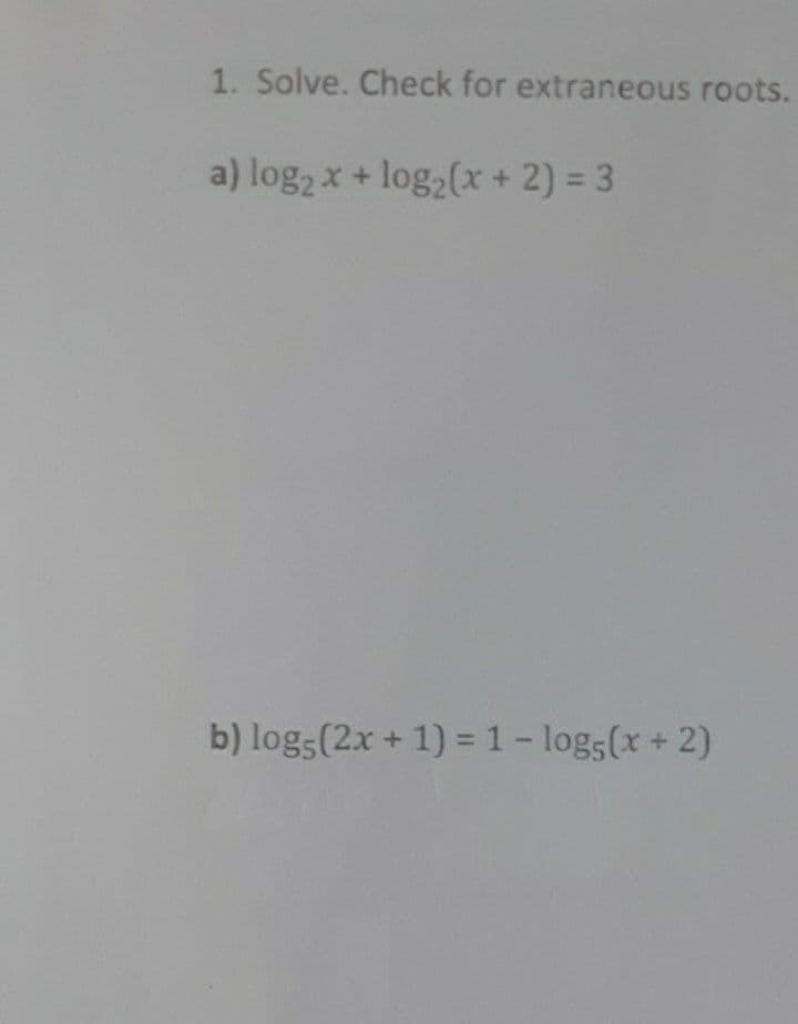 Solved 1. Solve. Check for extraneous roots. a) log2 x + | Chegg.com