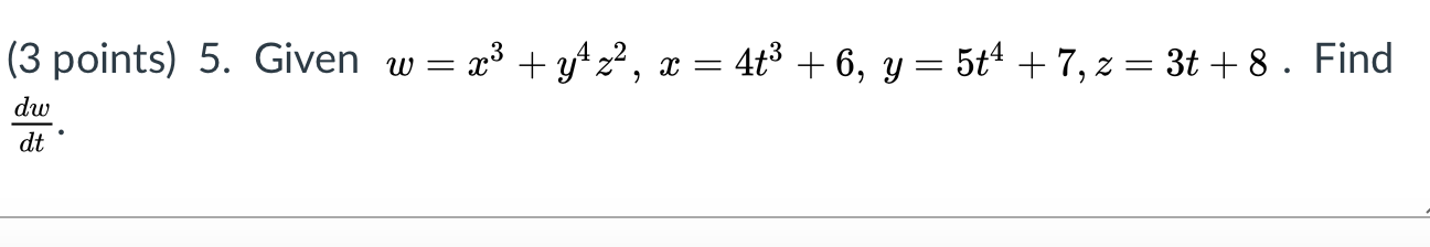 Solved (3 points) 5. Given w = x3 + y4z2, x = 4t3 +6, y = | Chegg.com