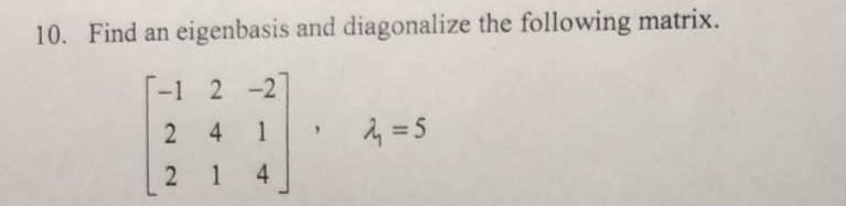 Solved 10. Find an eigenbasis and diagonalize the following | Chegg.com