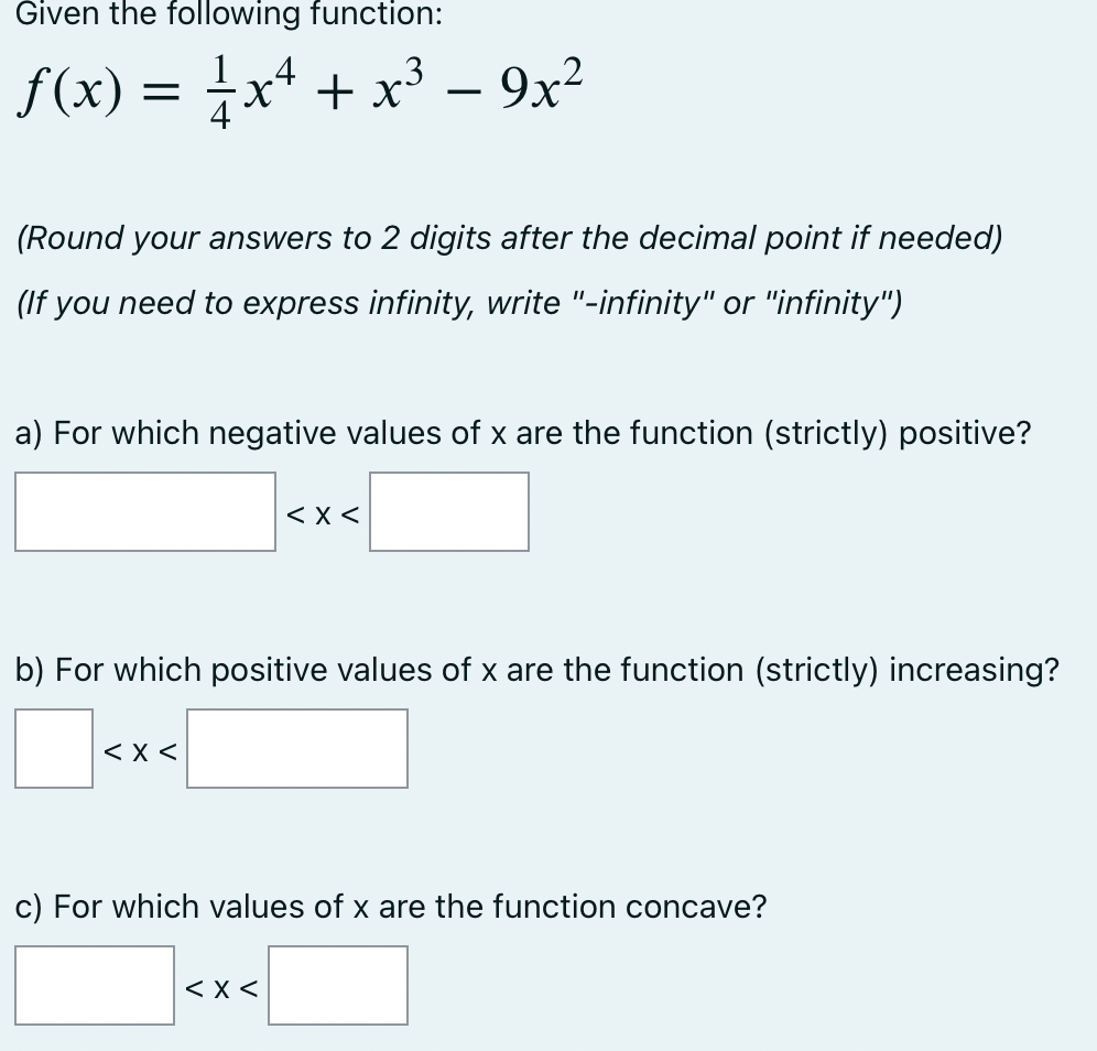 Solved Given the following function: f(x)=41x4+x3−9x2 (Round | Chegg.com