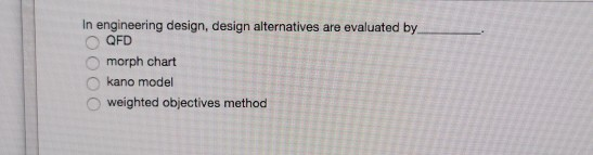 Solved In engineering design, design alternatives are | Chegg.com