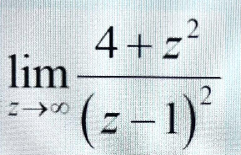 Solved limz→∞(z−1)24+z2 | Chegg.com