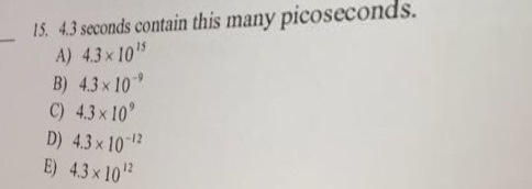 Solved 15. 4.3 seconds contain this many picoseconds. A) | Chegg.com