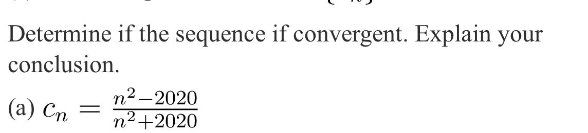 Solved Determine if the sequence if convergent. Explain your | Chegg.com