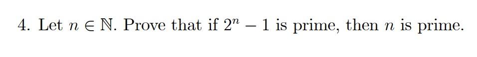 Solved 4. Let n∈N. Prove that if 2n−1 is prime, then n is | Chegg.com