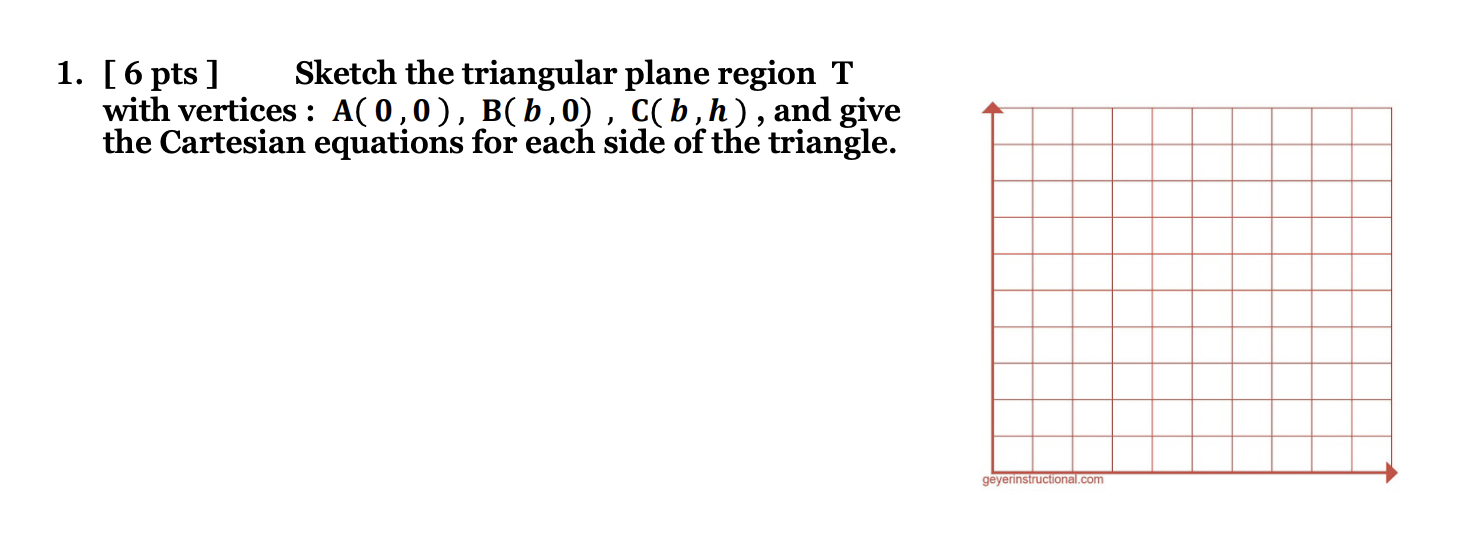 Solved 1. [ 6 pts ] Sketch the triangular plane region T | Chegg.com