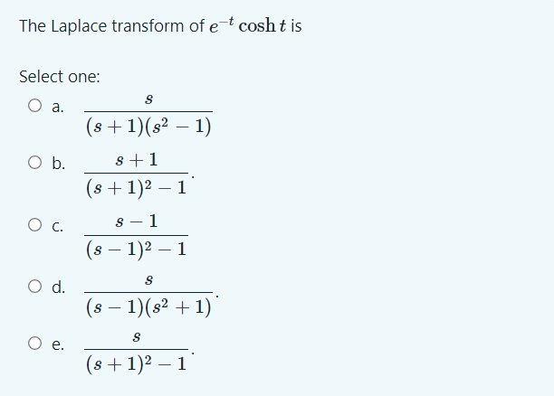 Solved The Laplace transform of e-t cosht is Select one: S | Chegg.com