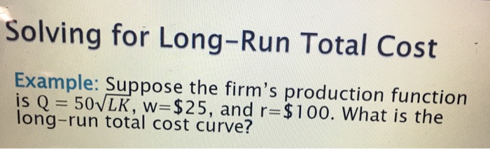 Solved Solving for Long-Run Total Cost Example: Suppose the | Chegg.com
