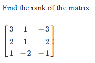 Solved Find the rank of the matrix. ⎣⎡32111−2−3−2−1⎦⎤ | Chegg.com