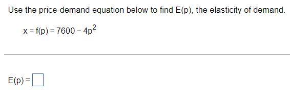 Solved Use the price-demand equation below to find E(p), the | Chegg.com